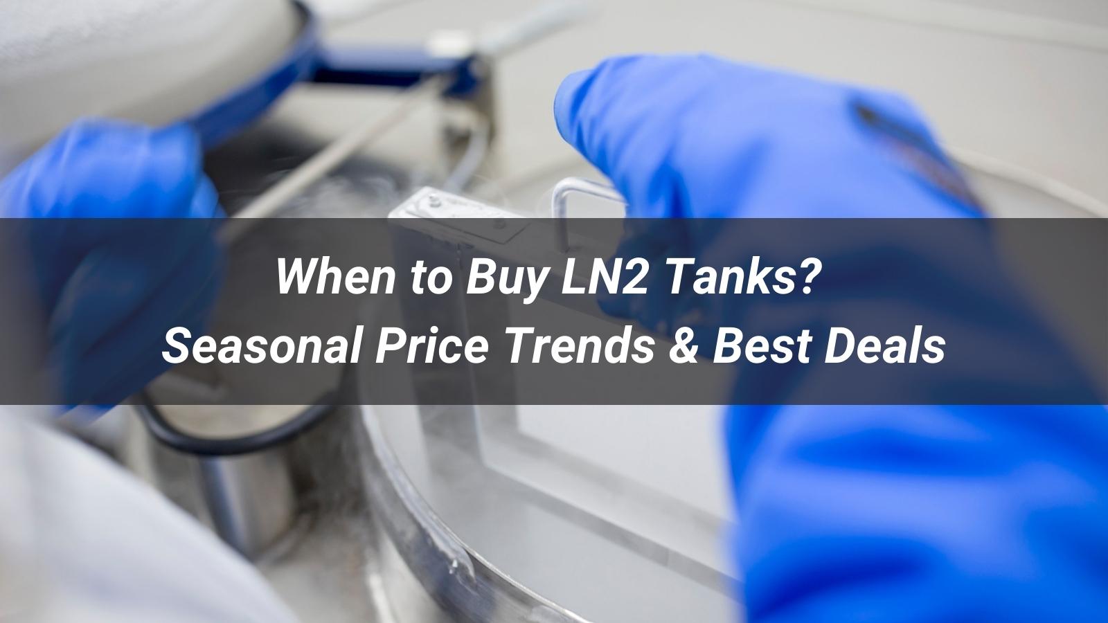 When to Buy LN2 Tanks? Seasonal Price Trends (2018-2025) - Banagee