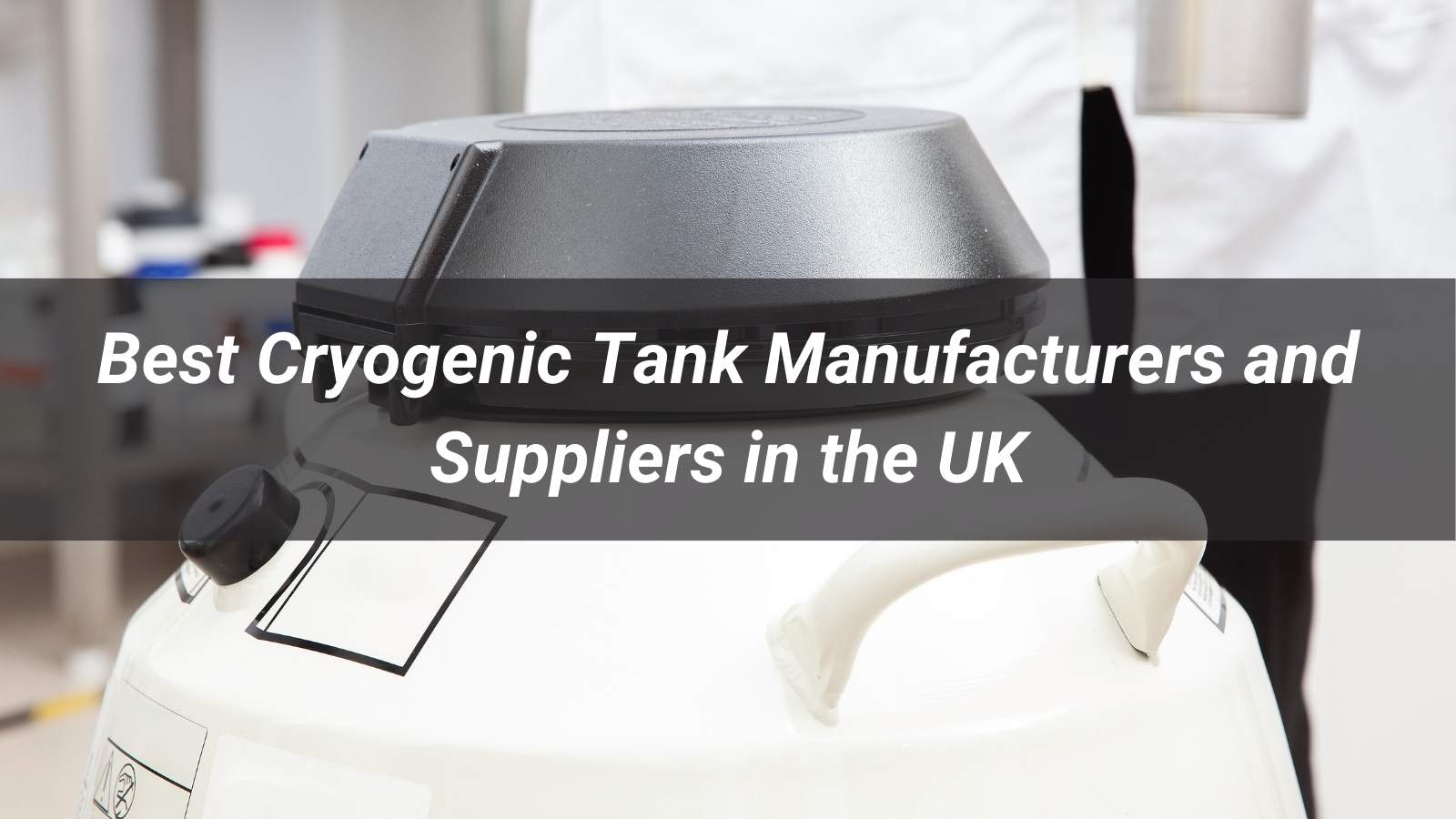 Top 10 Cryogenic Tank Manufacturers in the UK 2026 - Banagee