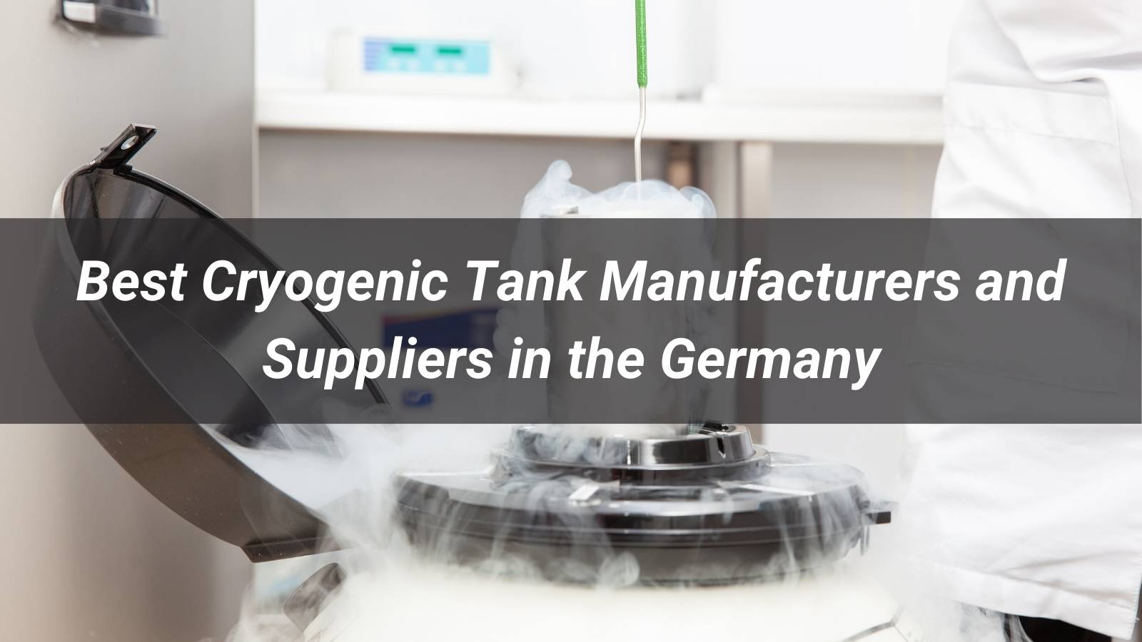 Top 6 Cryogenic Tank Manufacturers in Germany - Banagee