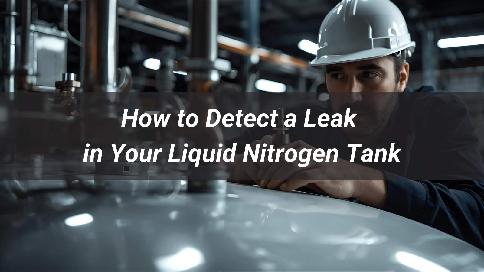 How to Detect a Leak in Your Liquid Nitrogen Tank - Banagee