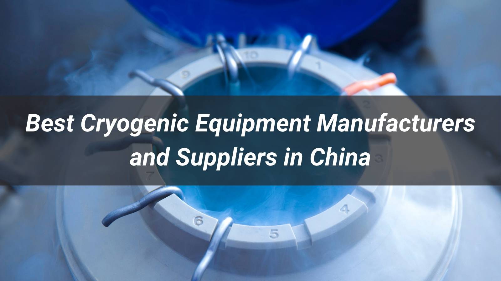 Top 10 Cryogenic Equipment Manufacturers in China - Banagee